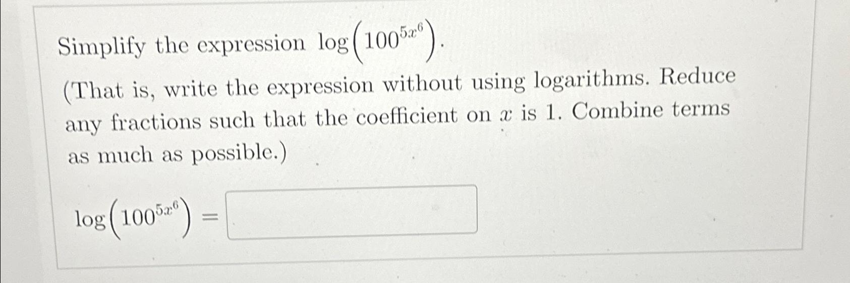 Solved Simplify the expression log(1005x6).(That is, ﻿write | Chegg.com