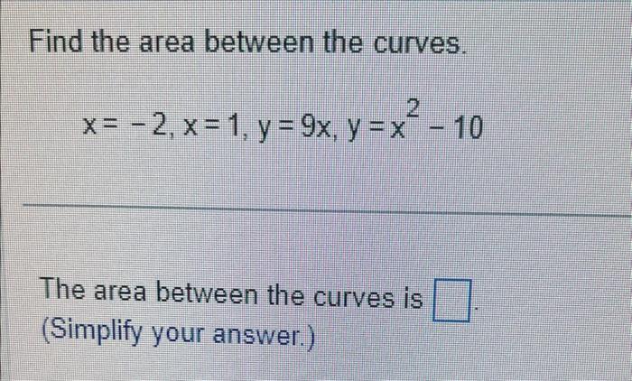 Solved Find the area between the curves. | Chegg.com