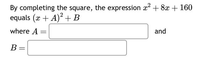 Solved By completing the square, the expression x2+8x+160 | Chegg.com