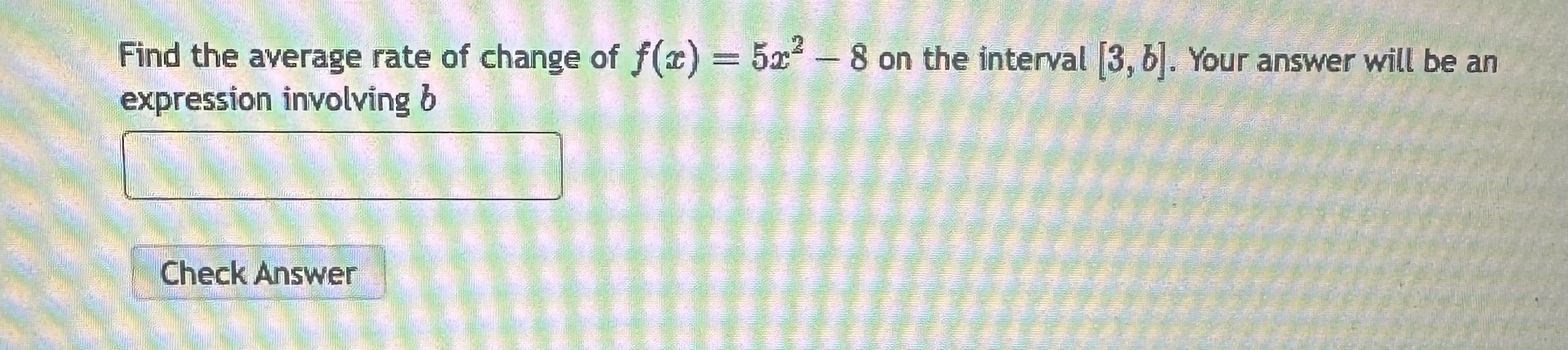 Solved Find the average rate of change of f(x)=5x2-8 ﻿on the | Chegg.com