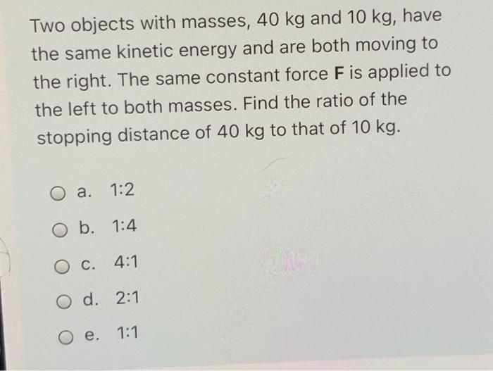 Solved Two objects with masses, 40 kg and 10 kg, have the | Chegg.com