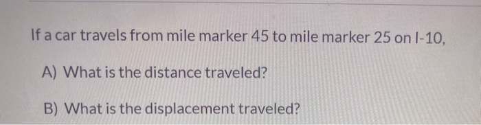 Solved If a car travels from mile marker 45 to mile marker | Chegg.com