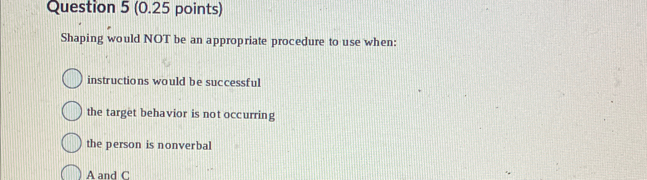 Solved Question 5 (0.25 ﻿points)Shaping would NOT be an | Chegg.com
