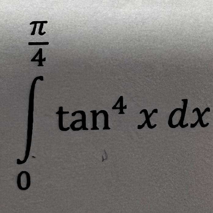 Solved ∫04πtan4xdx | Chegg.com