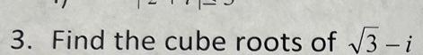 Solved 3. Find the cube roots of 3−i | Chegg.com