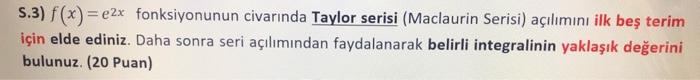 Solved S.3) f(x)=e2x fonksiyonunun civarında Taylor serisi | Chegg.com