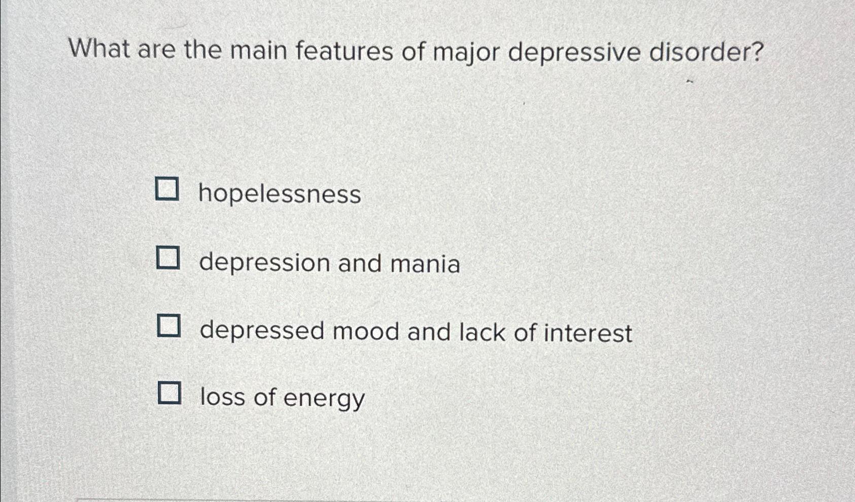Solved What are the main features of major depressive | Chegg.com