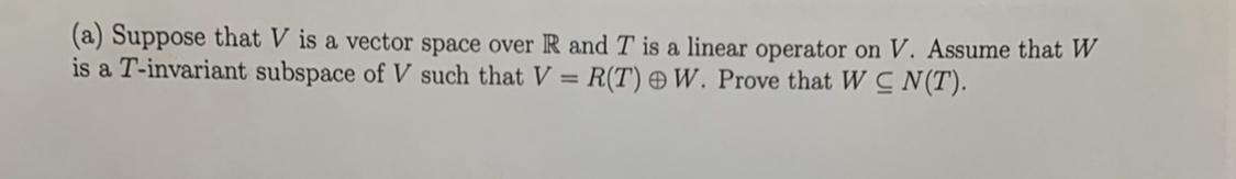Solved (a) ﻿Suppose that V ﻿is a vector space over R ﻿and T | Chegg.com