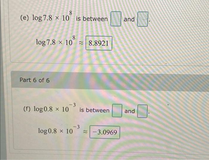 Solved (e) log7.8×108 is between and log7.8×108≈ Part 6 of 6 | Chegg.com