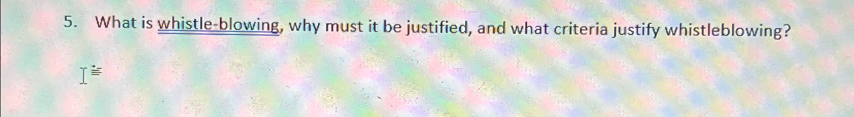 Solved What is whistle-blowing, why must it be justified, | Chegg.com