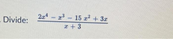 Solved Divide: x+32x4−x3−15x2+3x | Chegg.com
