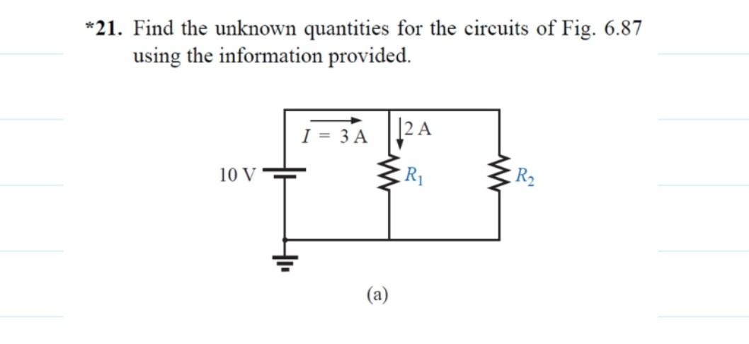 Solved *21. Find the unknown quantities for the circuits of | Chegg.com