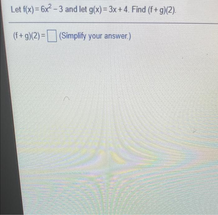 Solved Let f(x)= 6x2 - 3 and let g(x) = 3x + 4. Find | Chegg.com Solved Let f(x)= 6x2 - 3 and let g(x) = 3x + 4. Find | Chegg.com