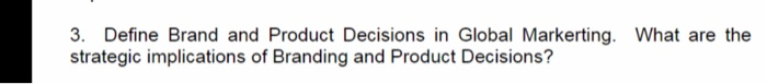 Solved 3. Define Brand and Product Decisions in Global | Chegg.com