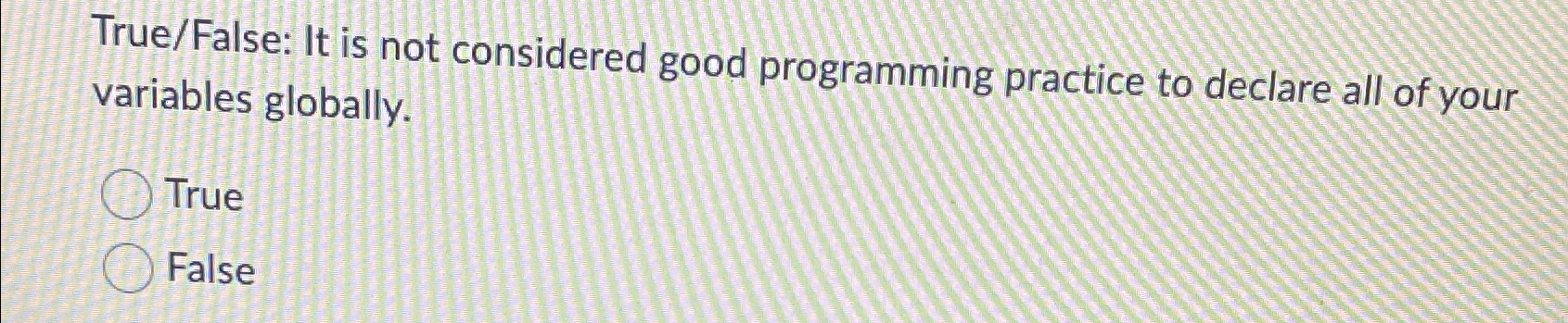 Solved True/False: It is not considered good programming | Chegg.com
