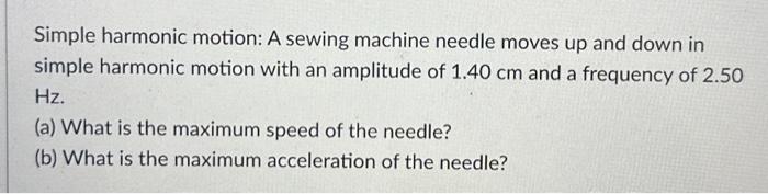 Solved Simple harmonic motion: A sewing machine needle moves | Chegg.com