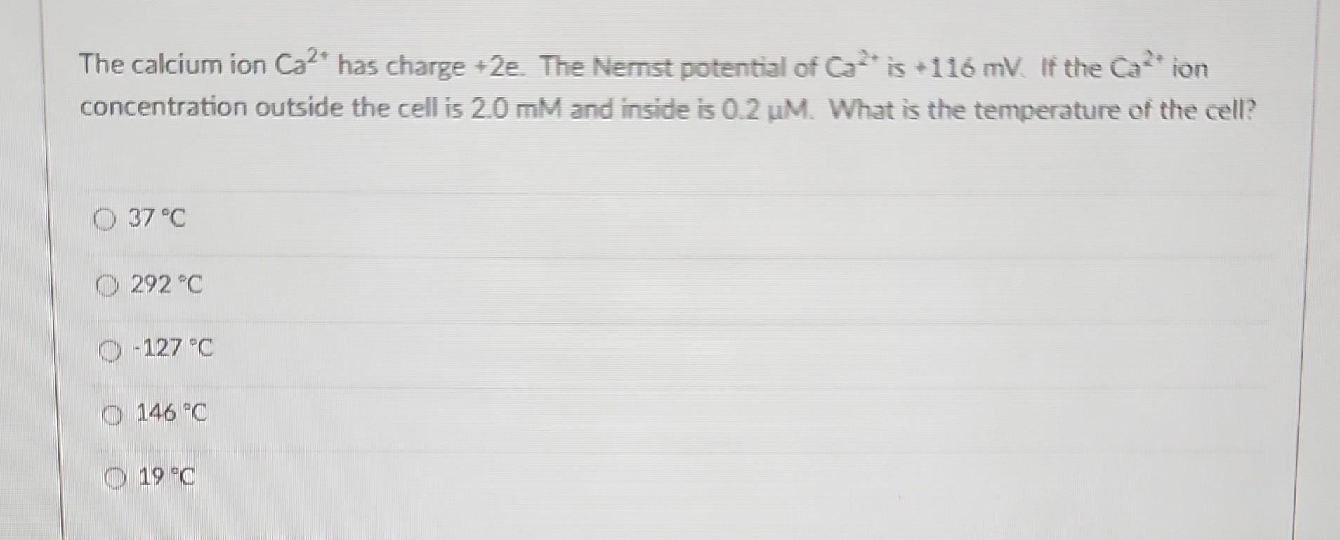 Solved The calcium ion Ca2+ has charge +2e. The Nernst | Chegg.com