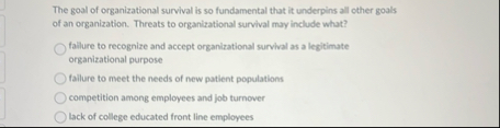 Solved The goal of organizational survival is so fundamental | Chegg.com