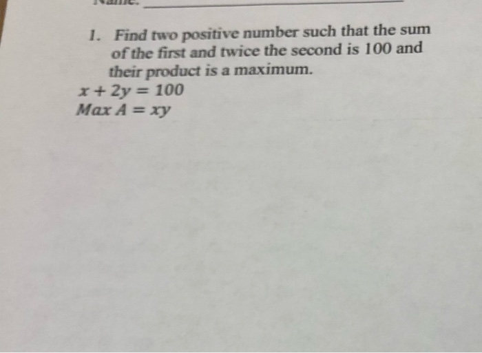 Solved 1. Find two positive number such that the sum of the | Chegg.com