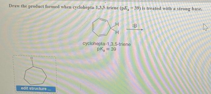 Solved Draw the product formed when cyclohepta-1,3,5 triene | Chegg.com