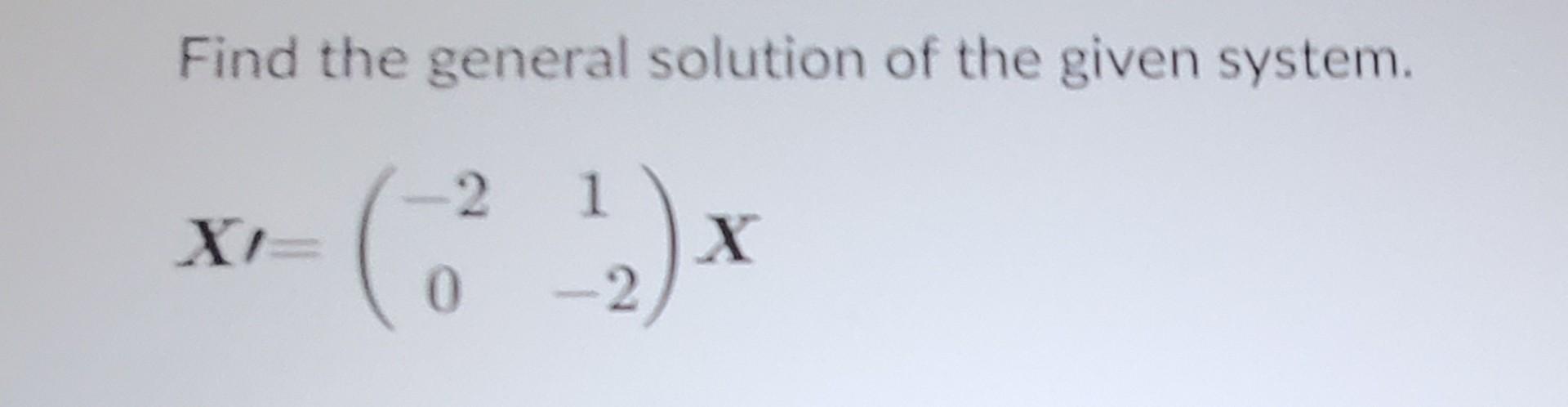 Solved Find the general solution of the given system. | Chegg.com