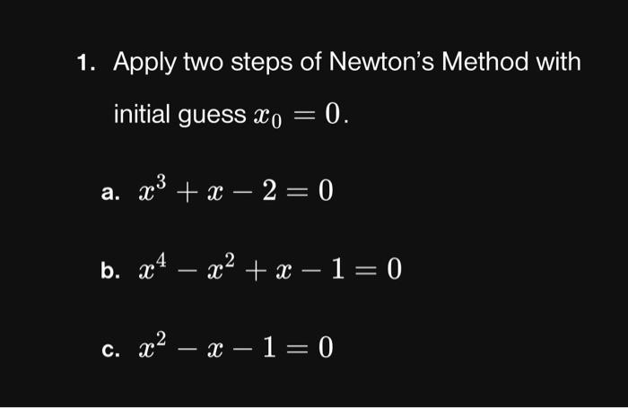 Solved 1. Apply two steps of Newton's Method with initial | Chegg.com