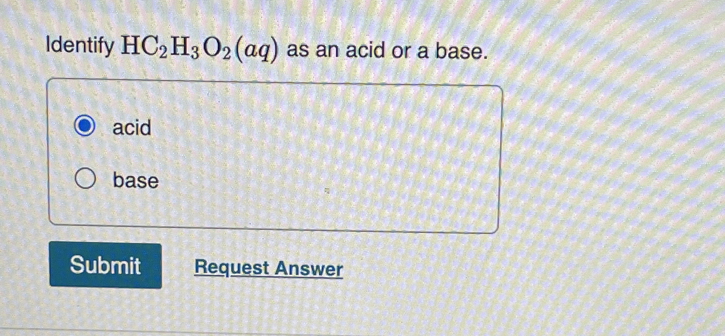 Solved Identify HC2H3O2(aq) ﻿as an acid or a | Chegg.com