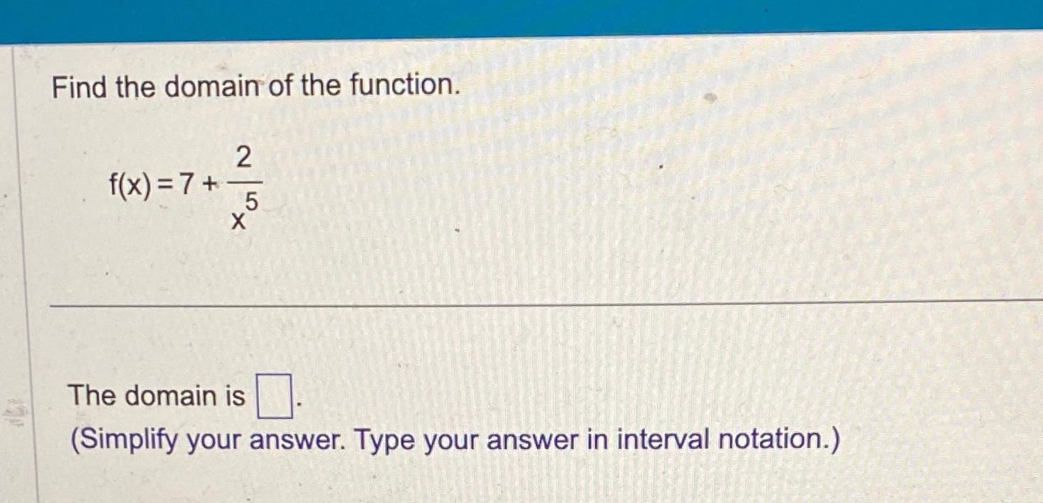 Solved Find the domain of the function.f(x)=7+2x5The domain | Chegg.com