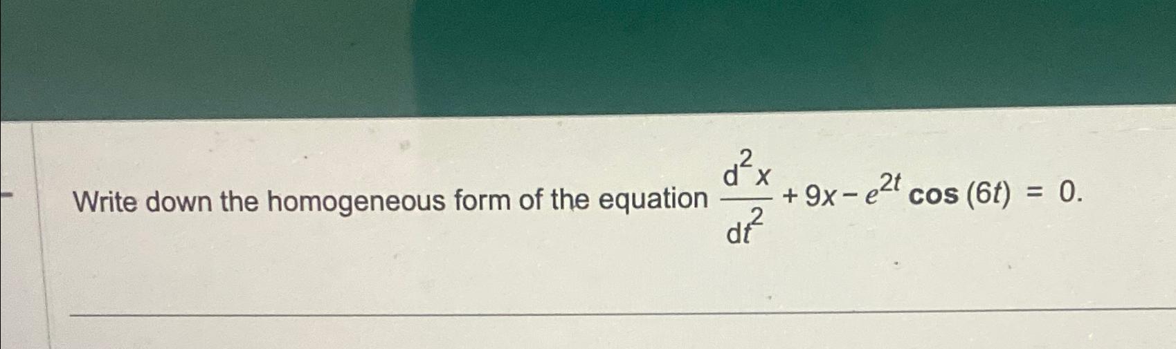 Solved Write down the homogeneous form of the equation | Chegg.com