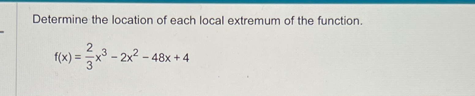Solved Determine the location of each local extremum of the | Chegg.com