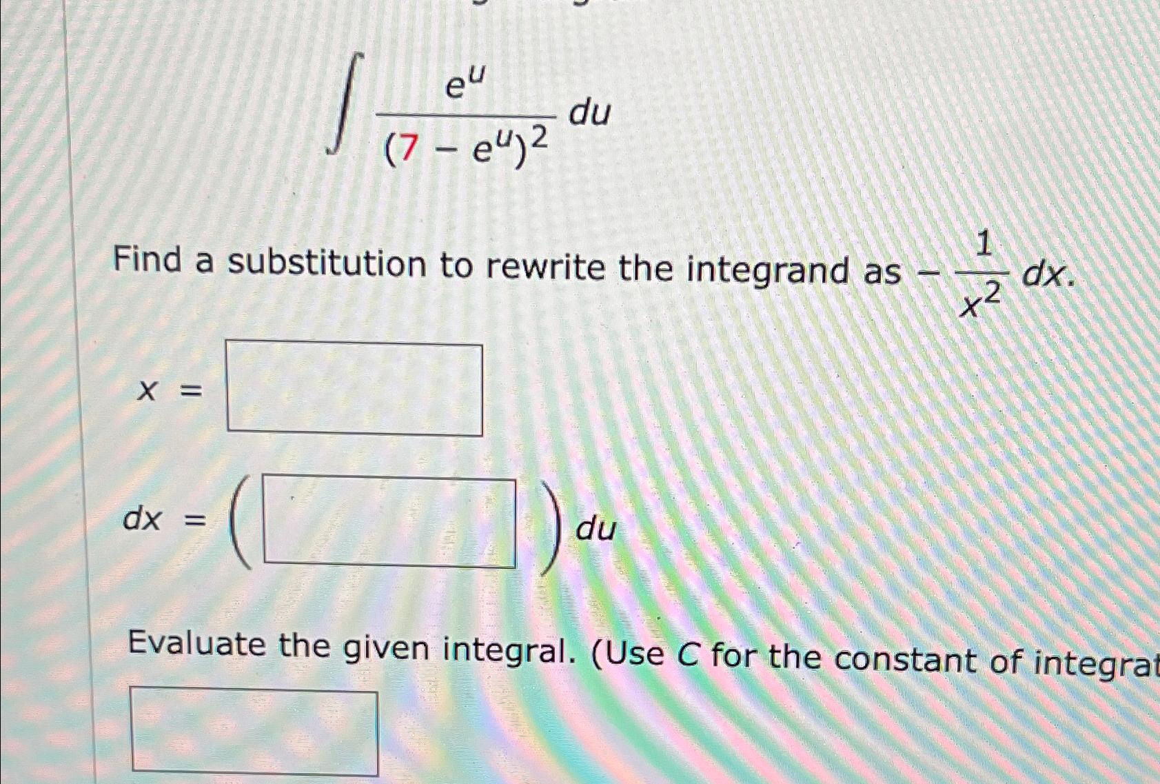 Solved ∫﻿﻿eu(7-eu)2duFind a substitution to rewrite the | Chegg.com