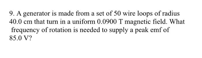 Solved 9. A generator is made from a set of 50 wire loops of | Chegg.com