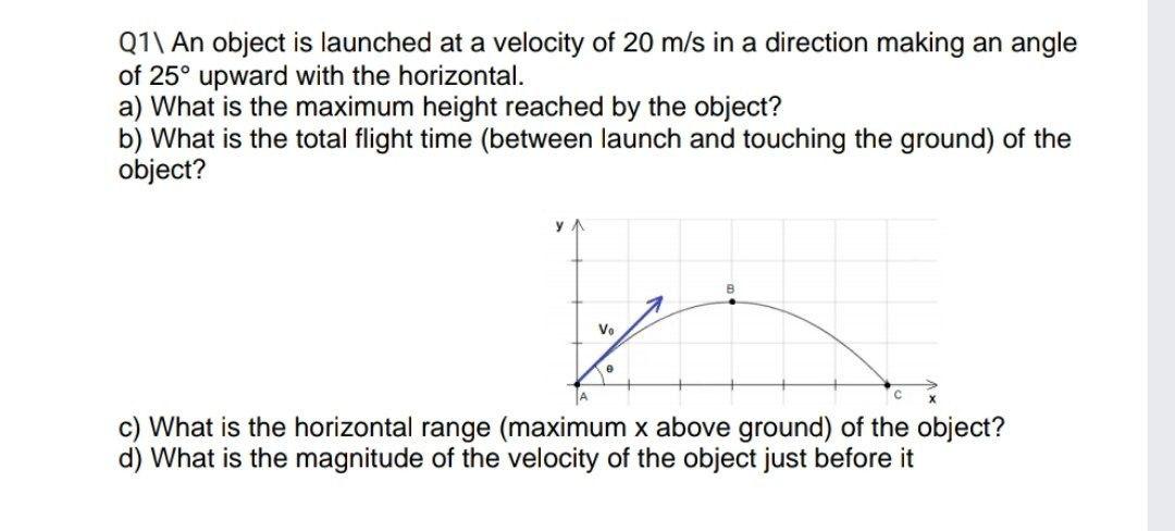Solved Q1\ An object is launched at a velocity of 20 m/s in | Chegg.com