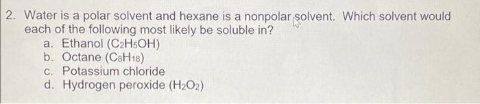 Solved 2. Water is a polar solvent and hexane is a nonpolar | Chegg.com