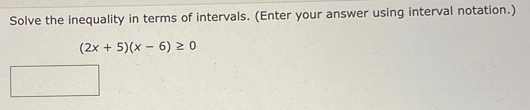 Solved Solve the inequality in terms of intervals. (Enter | Chegg.com