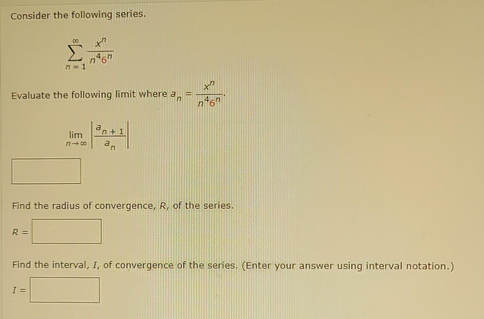 Solved Consider the following series. ∑n=1∞n46nxn Evaluate | Chegg.com