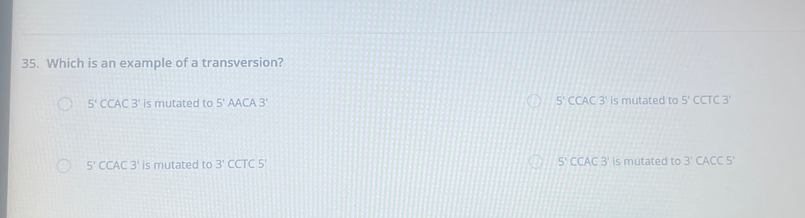 Solved Which is an example of a transversion?5' ﻿CCAC 3' ﻿is | Chegg.com