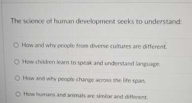 Solved The science of human development seeks to | Chegg.com