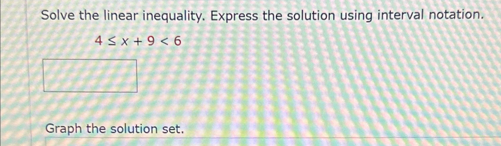 Solved Solve the linear inequality. Express the solution | Chegg.com