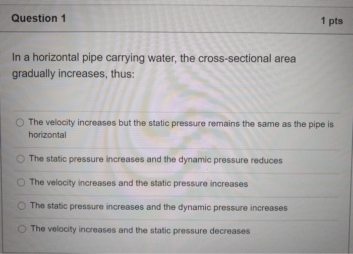 Solved Question 1 1 pts In a horizontal pipe carrying water, | Chegg.com