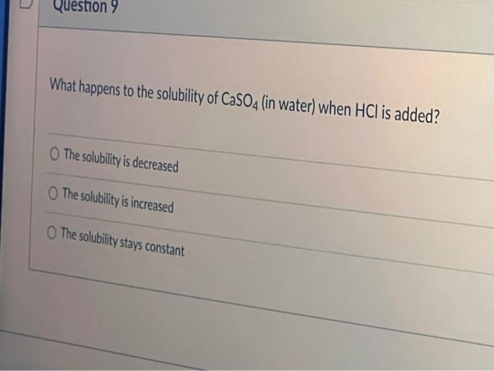 Solved What happens to the solubility of CaSO4 (in water) | Chegg.com