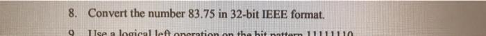 Solved 8. Convert the number 83.75 in 32-bit IEEE format. | Chegg.com