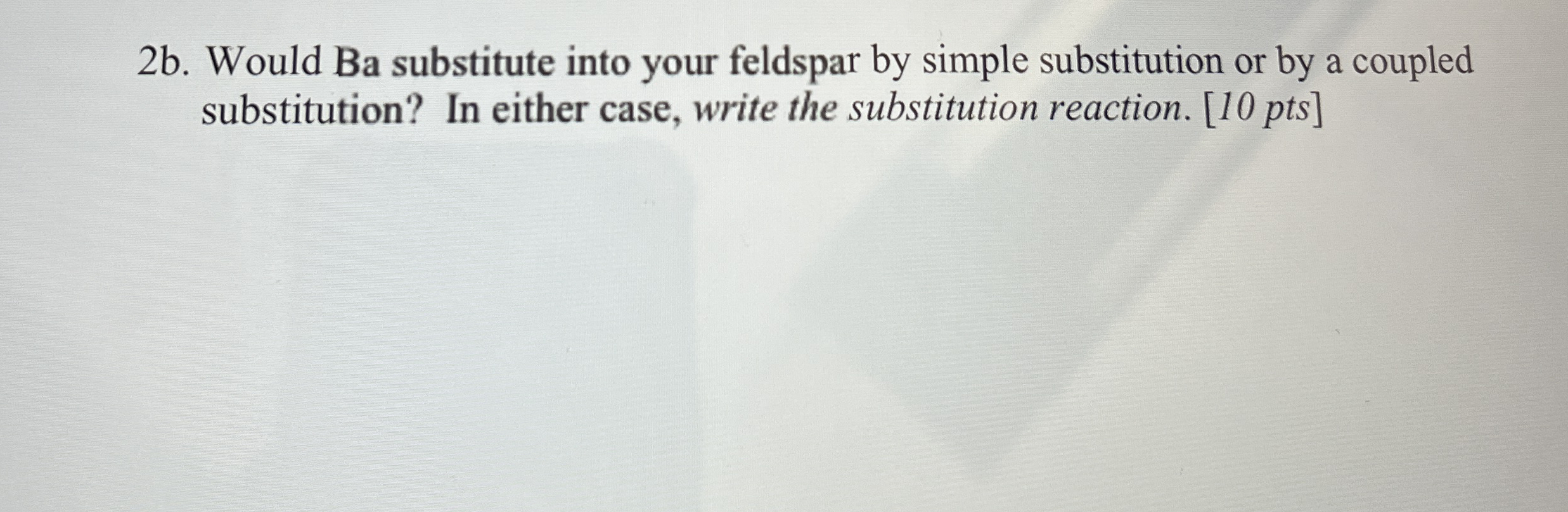 Solved 2b. ﻿Would Ba substitute into your feldspar by simple | Chegg.com