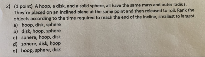 Solved 2) (1 point) A hoop, a disk, and a solid sphere, all | Chegg.com