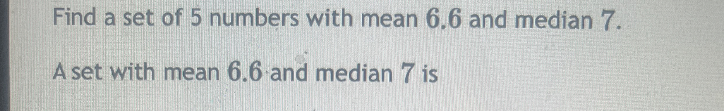 Solved Find a set of 5 ﻿numbers with mean 6.6 ﻿and median | Chegg.com