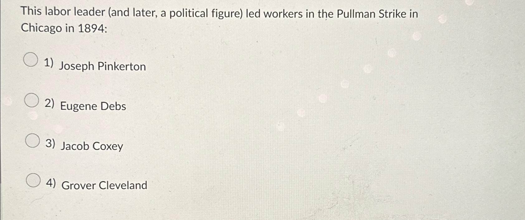 Solved This labor leader (and later, a political figure) | Chegg.com