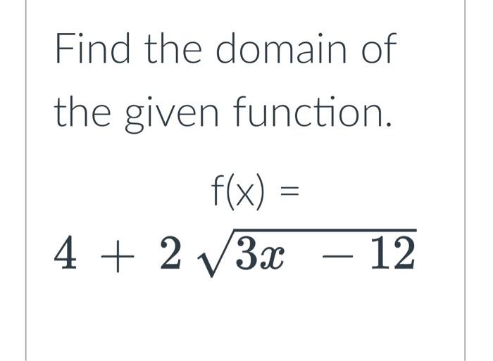 Solved Find the domain of the given function. f(x)=4+23x−12 | Chegg.com