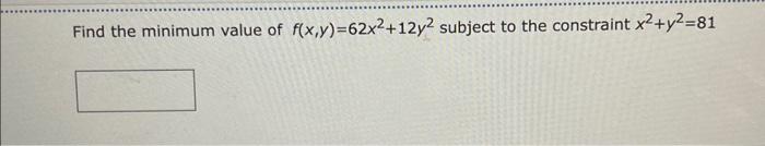 Solved Find the minimum value of f(x,y)=62x2+12y2 subject to | Chegg.com