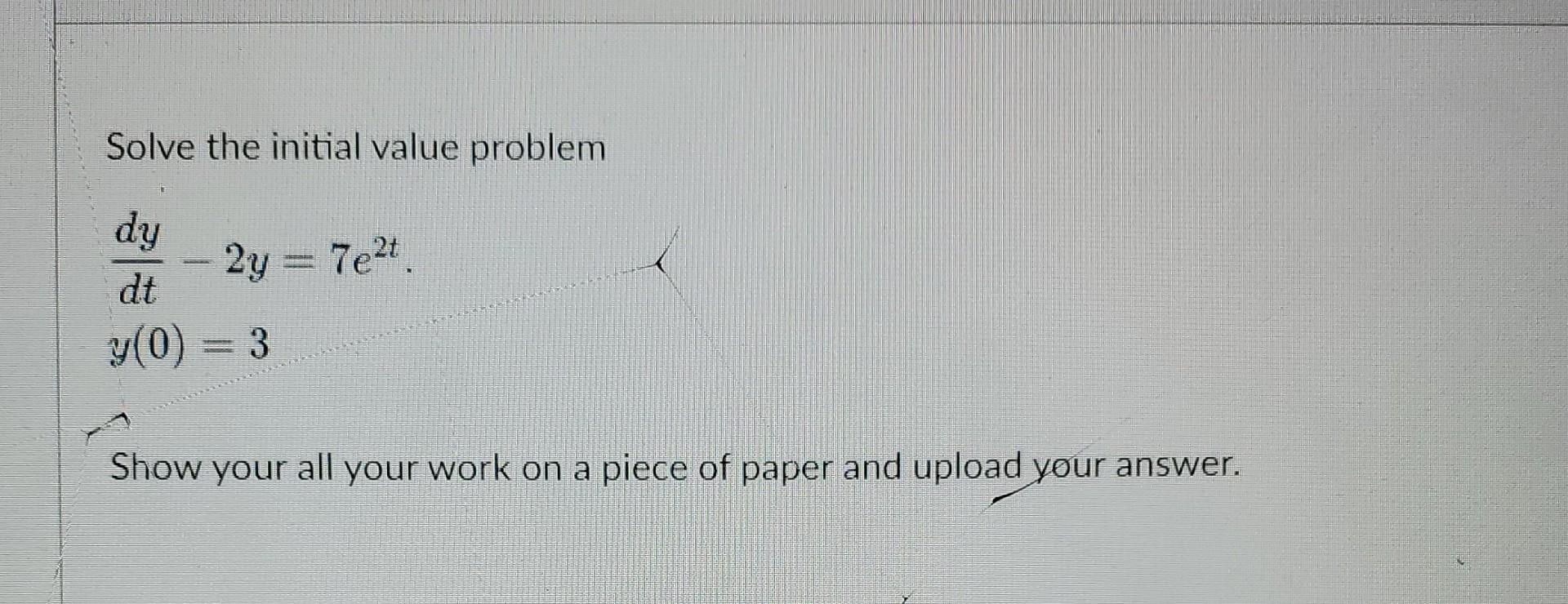 Solved Solve the initial value problem dtdy−2y=7e2ty(0)=3 | Chegg.com
