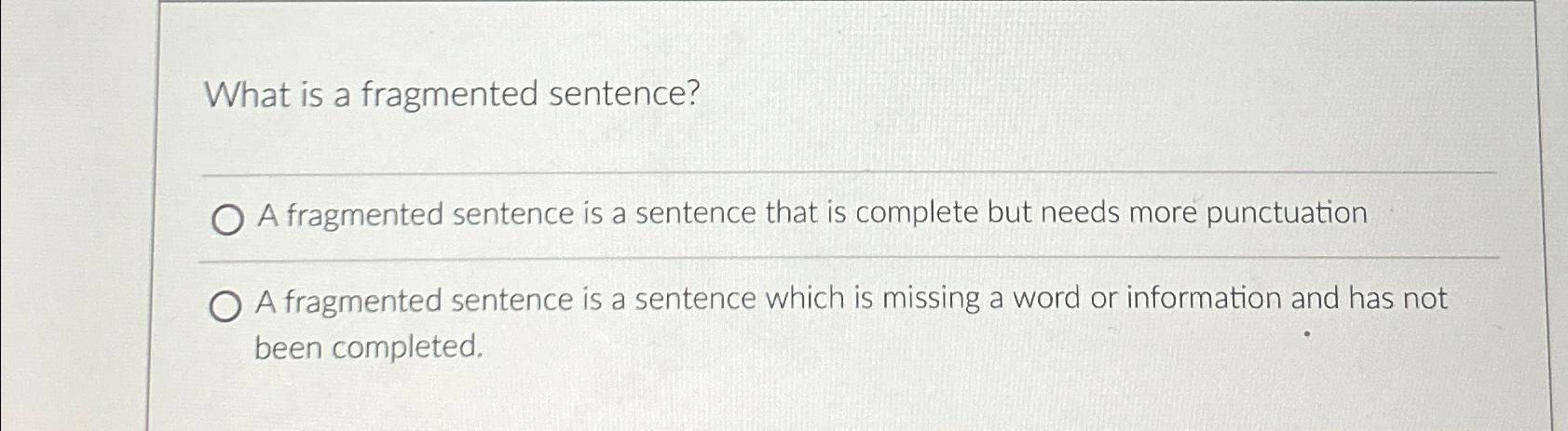 Solved What is a fragmented sentence?A fragmented sentence | Chegg.com